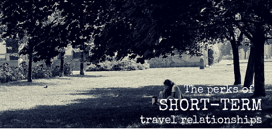 The perk of short-term travel relationships – D Travels 'Round